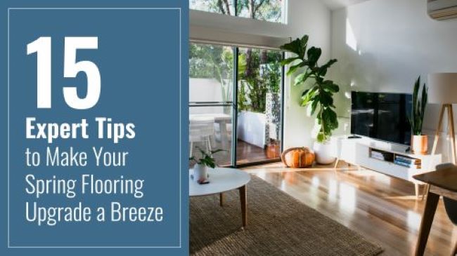 15 Expert Tips to Make Your Spring Flooring Upgrade a Breeze