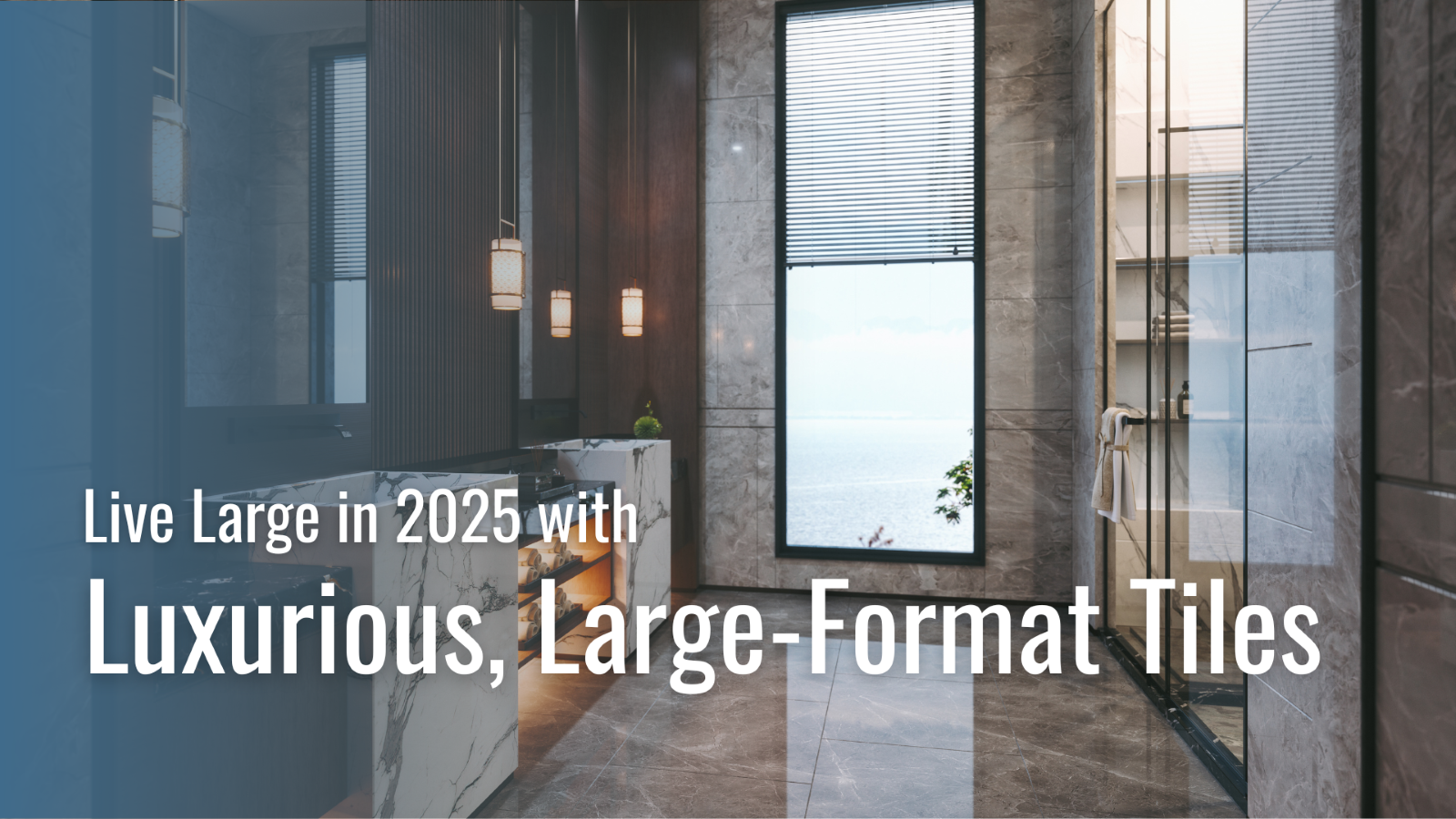 Live Large in 2025 with Luxurious, Large-Format Tiles?| A Step Above ...